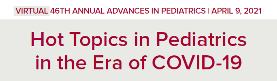 46th Annual Advances in Pediatrics: Hot Topics in Pediatrics in the Era ...